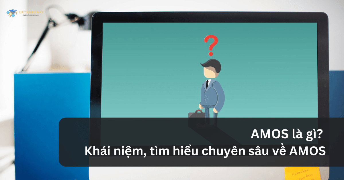 AMOS là gì? Khái niệm, tìm hiểu chuyên sâu về AMOS