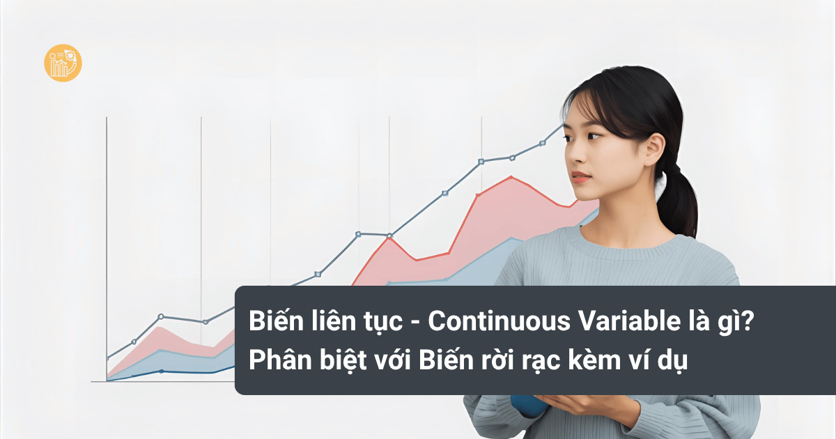 Continuous Variable là gì? Phân biệt biến Liên tục & Rời rạc